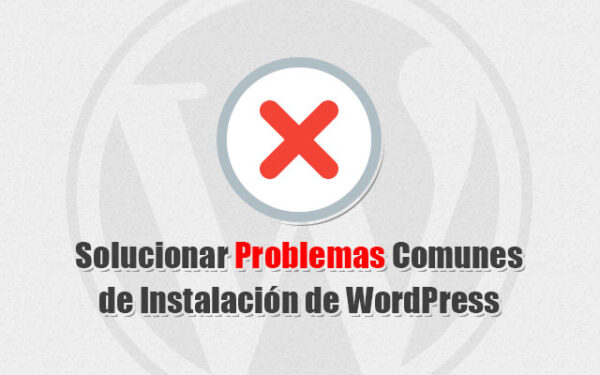 Solucionar Problemas Comunes durante Instalación de WordPress — WPBody